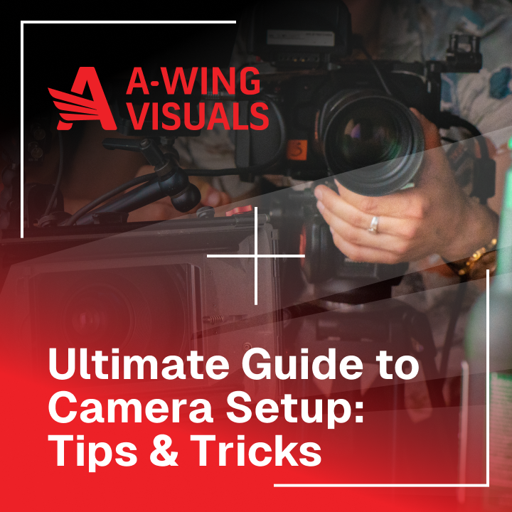 Ultimate Guide to Camera Setup: Tips & Tricks - A-Wing Visuals