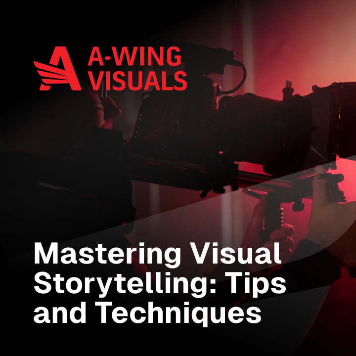 Mastering Visual Storytelling: Tips and Techniques - A-Wing Visuals